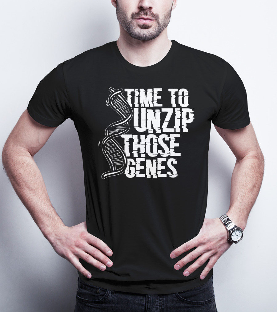 Time To Unzip Those Genes DNA Proteins Funny Biologist Idea T-Shirt