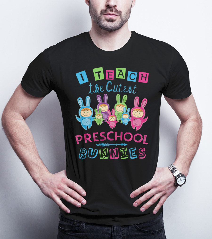 I Teach The Cutest Preschool Bunnies T-Shirt