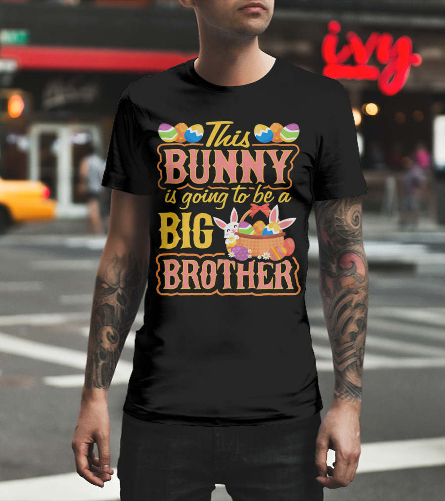 This Bunny Is Going To Be A Big Brother Easter Basket Eggs T-Shirt