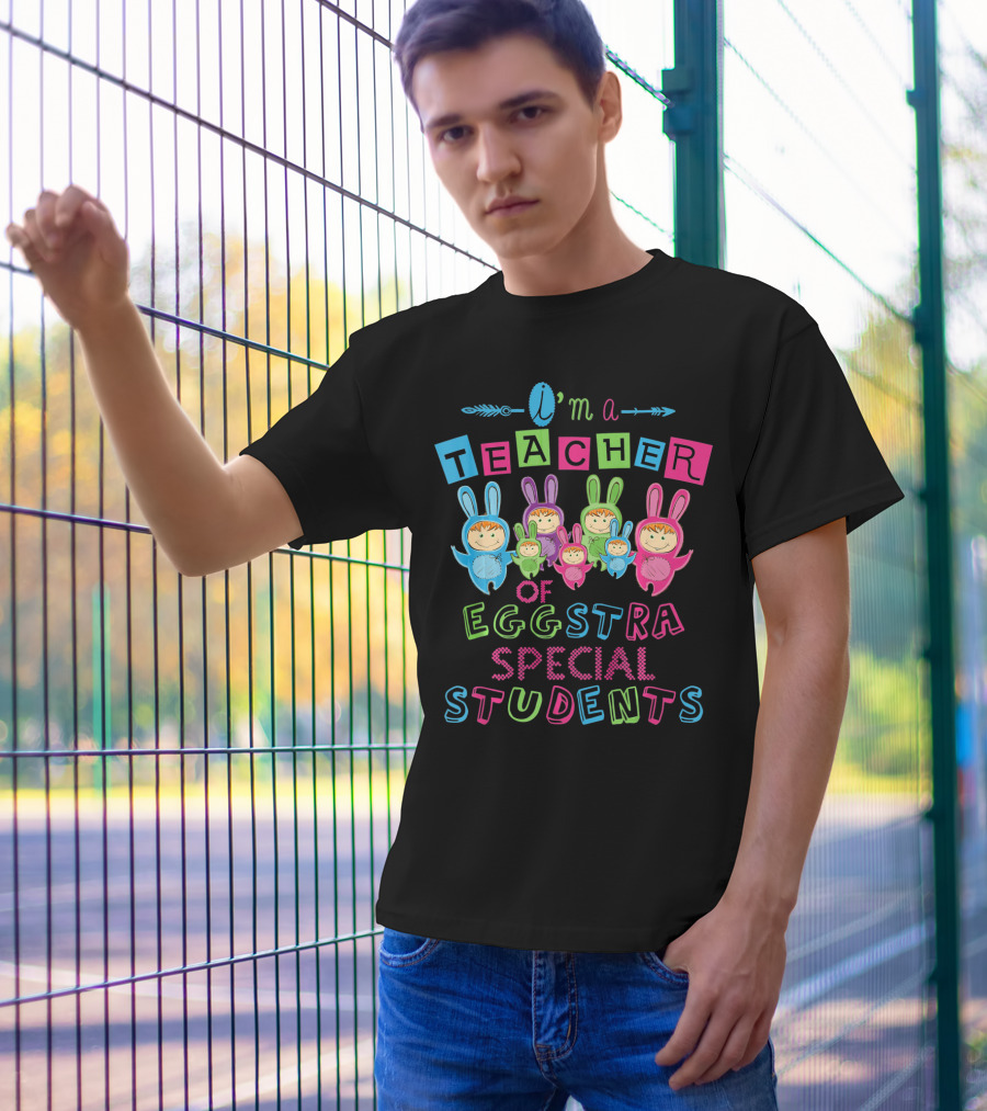 I'm A Teacher Of Eggstra Special Students T-Shirt