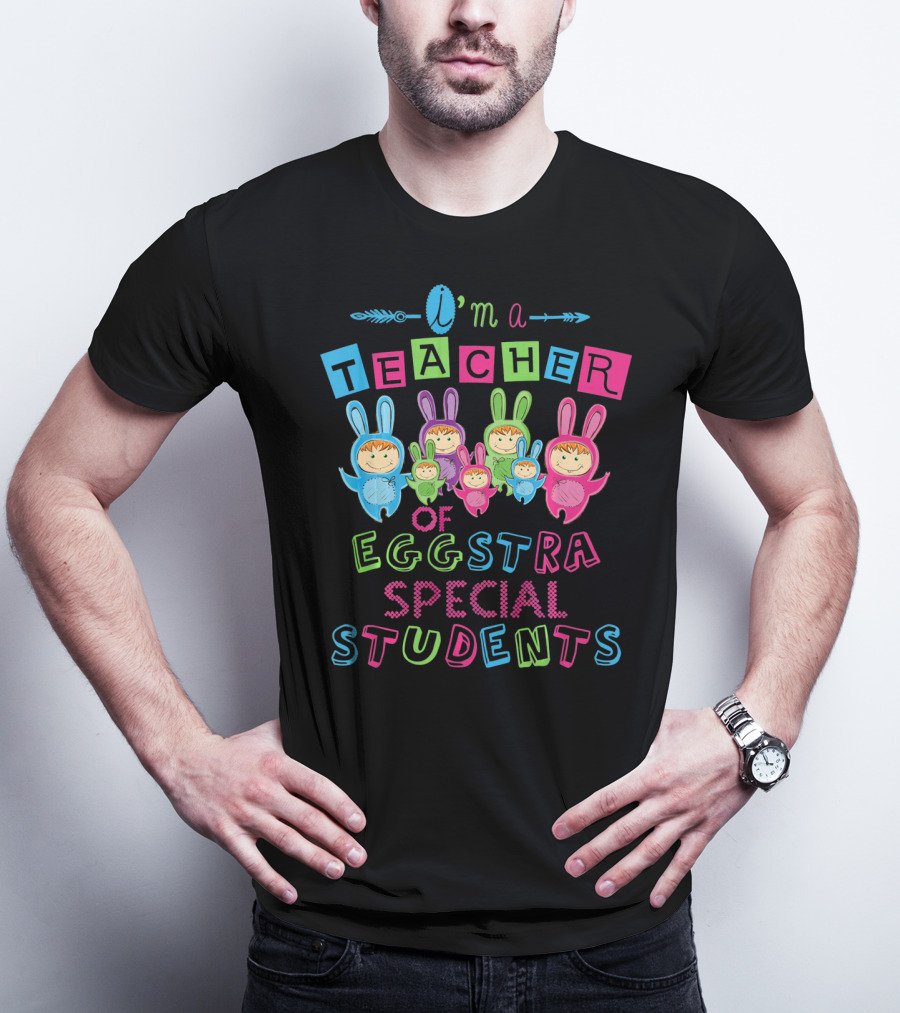 I'm A Teacher Of Eggstra Special Students T-Shirt