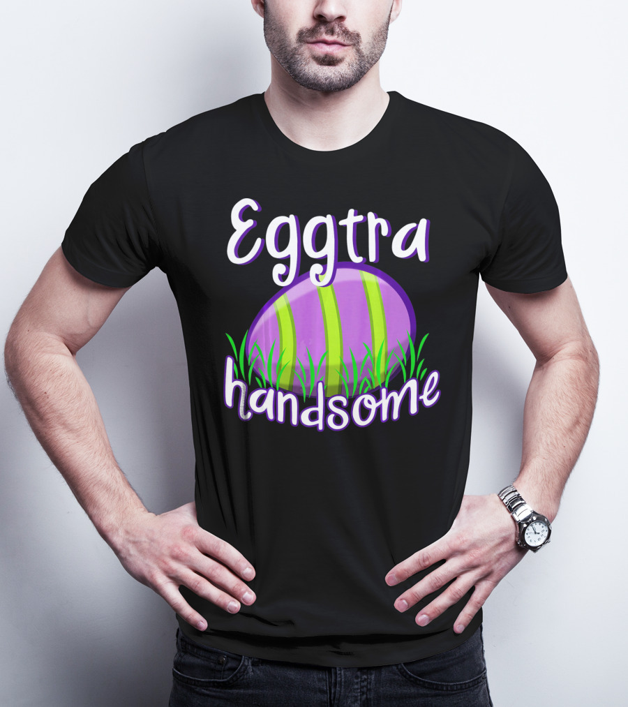 Eggtra Handsome Funny Happy Easter T-Shirt