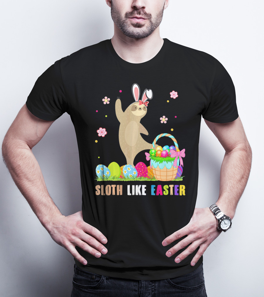 Sloth Like Easter Eggs Bunny Hat Basket T-Shirt
