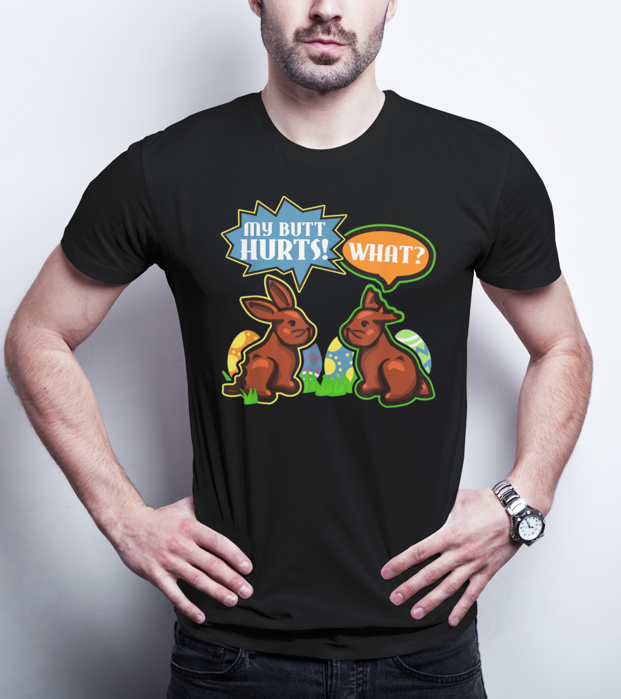 My Butt Hurts WHAT Easter Bunnies With Decorative Eggs T-Shirt
