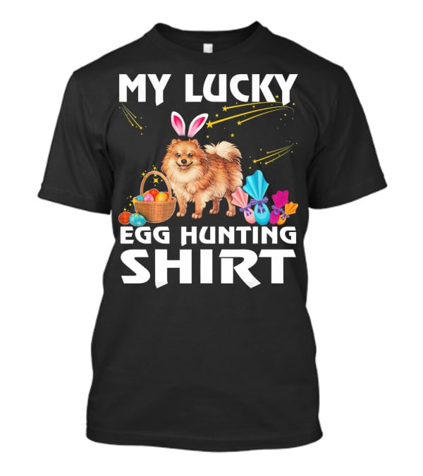 My Lucky Egg Hunting Shirt Pomeranian Dog Bunny Happy Easter T-Shirt