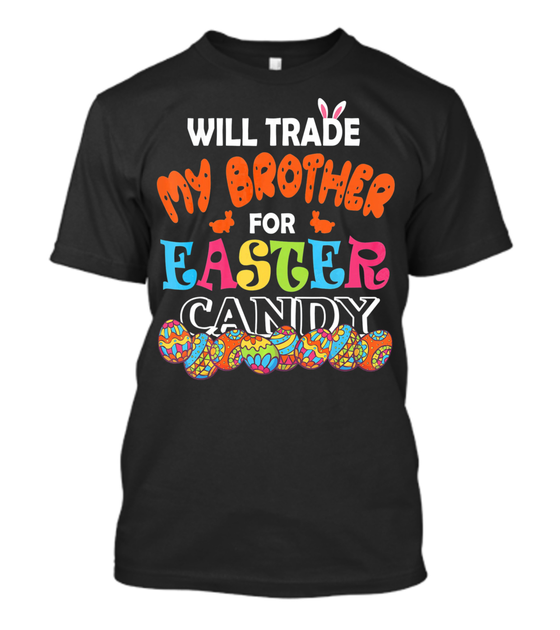 Will Trade My Brother For Easter Candy Bunny Ears Colorful Eggs T-Shirt