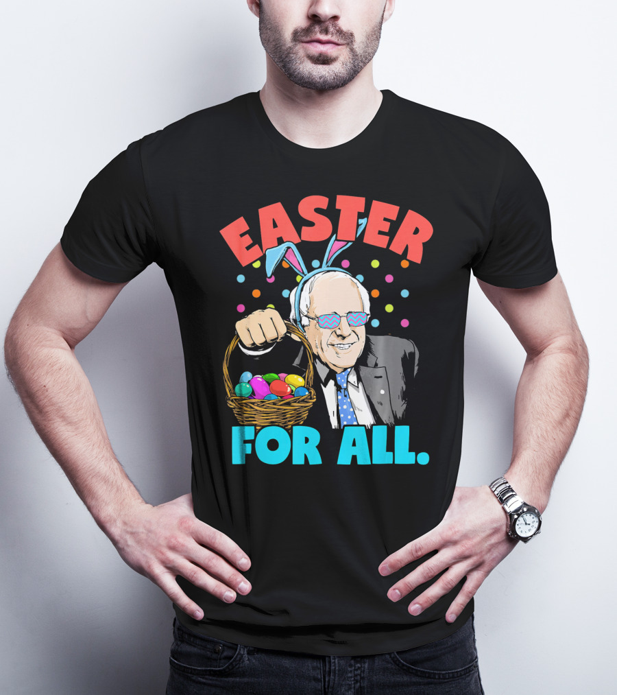 Easter For All Bernie Sanders Easter Basket Bunny Ears T-Shirt