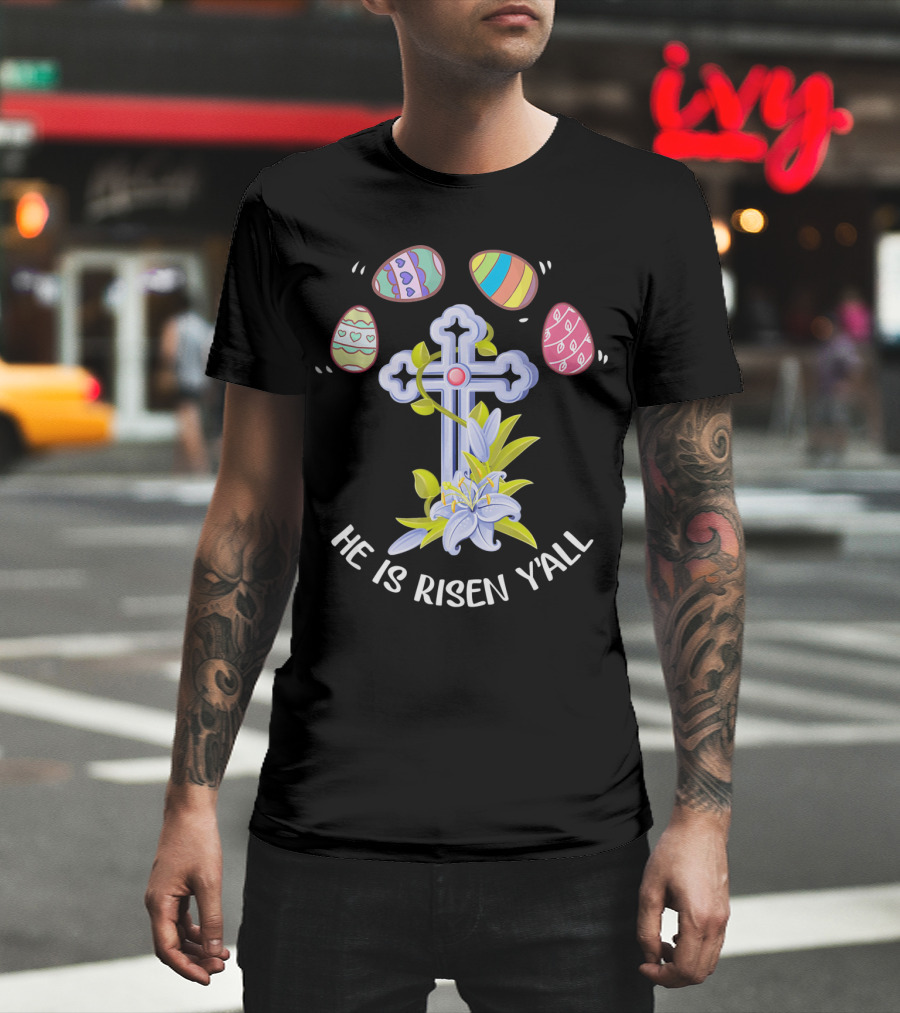 He Is Risen Y'all Easter Eggs Cross Lily T-Shirt