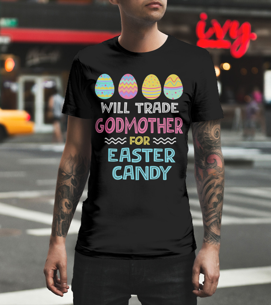 Will Trade Godmother For Easter Candy Eggs T-Shirt