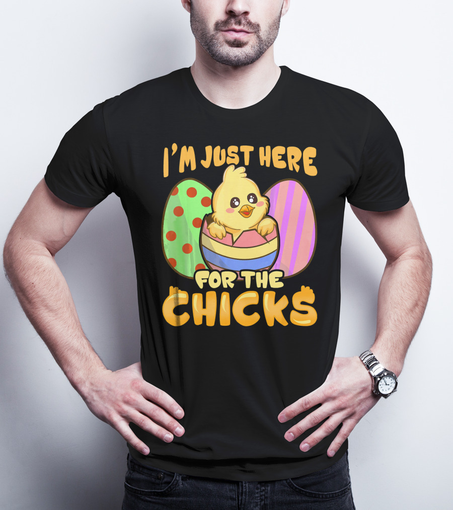 I'm Just Here For The Chicks Funny Easter Egg And Chick T-Shirt