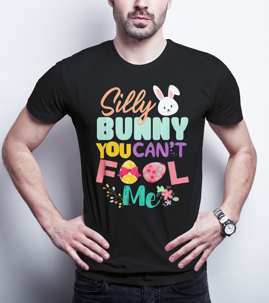 Silly Bunny You Can't Fool Me Easter Eggs Floral T-Shirt