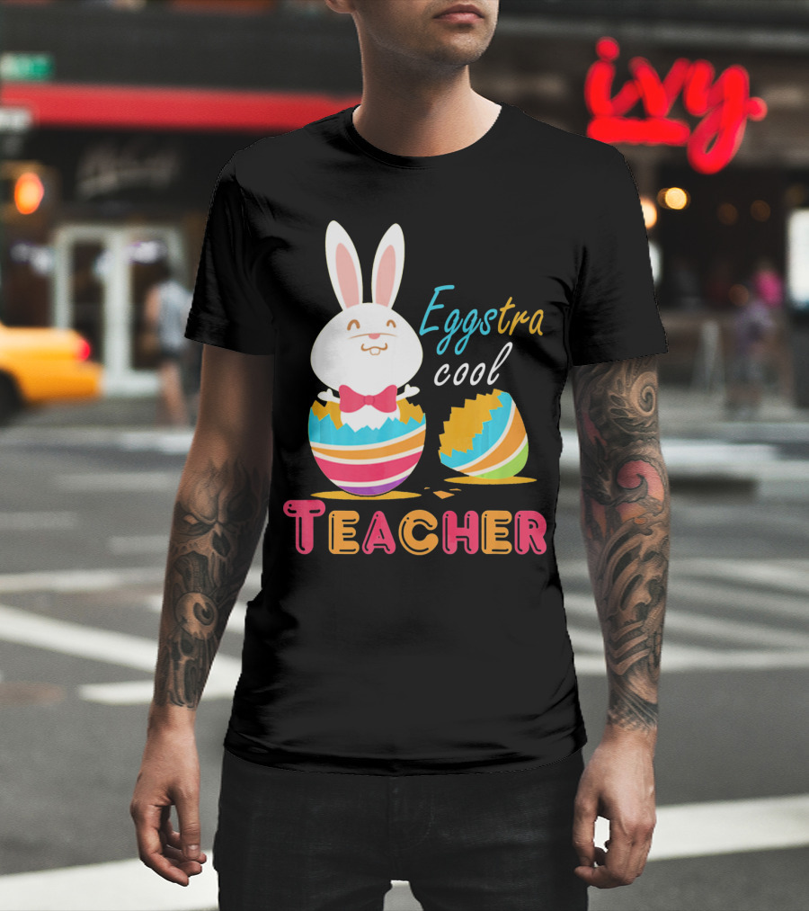 Eggstra Cool Teacher Cute Colored Easter Eggs T-Shirt