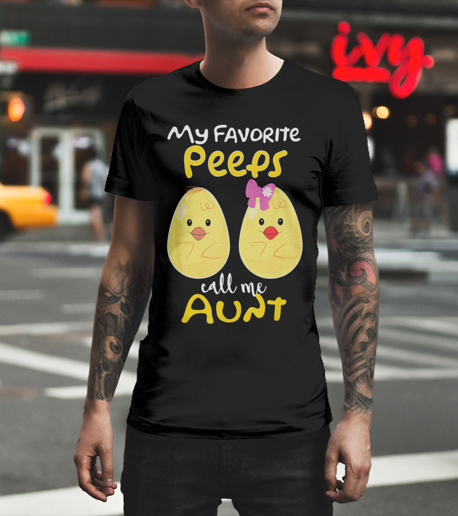 My Favorite Peeps Call Me Aunt T-Shirt