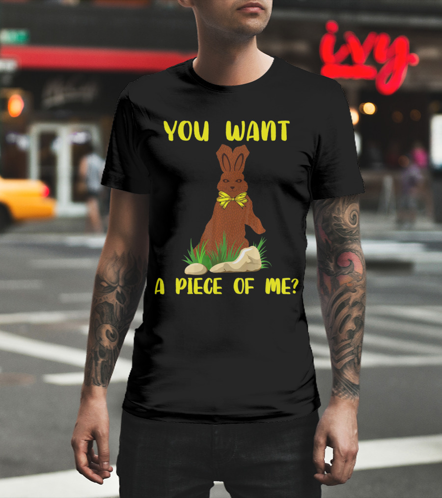 You Want A Piece Of Me Easter Funny Teens Sayings Chocola T-Shirt