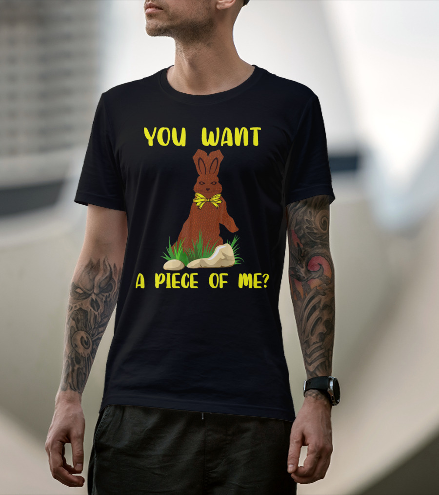 You Want A Piece Of Me Easter Funny Teens Sayings Chocola T-Shirt