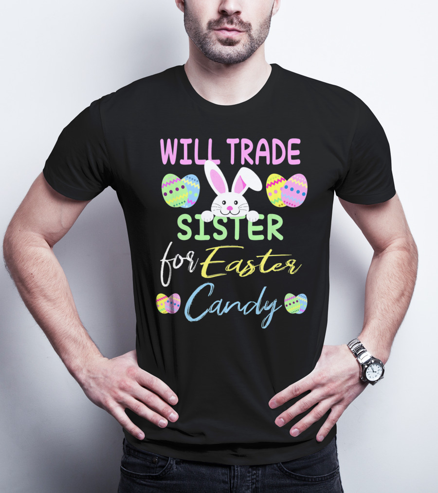 Will Trade Sister For Easter Candy Cute Bunny Eggs T-Shirt