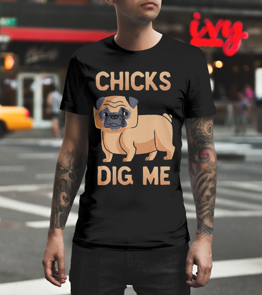 Chicks Dig Me Pug T-Shirt