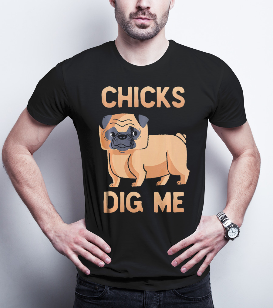 Chicks Dig Me Pug T-Shirt