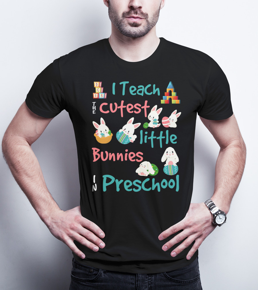 The Cutest Little Bunnies I Teach In Preschool T-Shirt