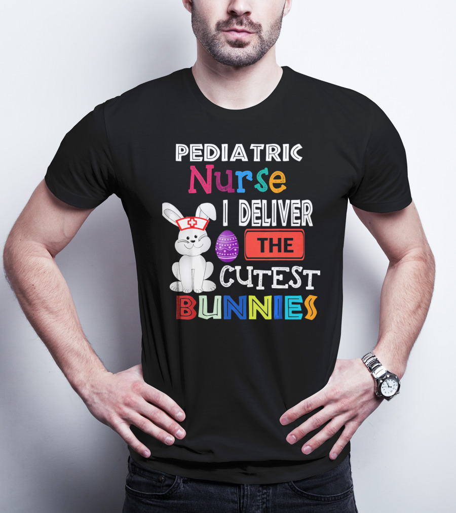 Pediatric Nurse I Deliver The Cutest Bunnies T-Shirt