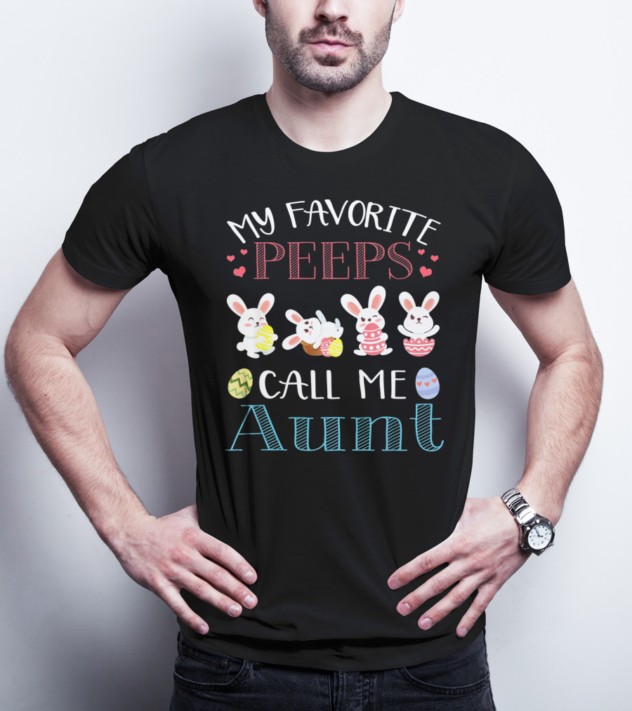 My Favorite Peeps Call Me Aunt Bunny Easter Eggs Hearts T-Shirt