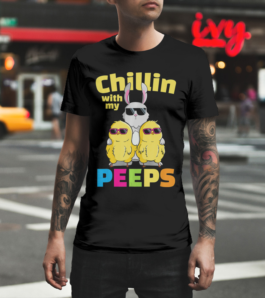 Chillin With My Peeps Easter Bunny And Cool Chicks In Sunglasses T-Shirt