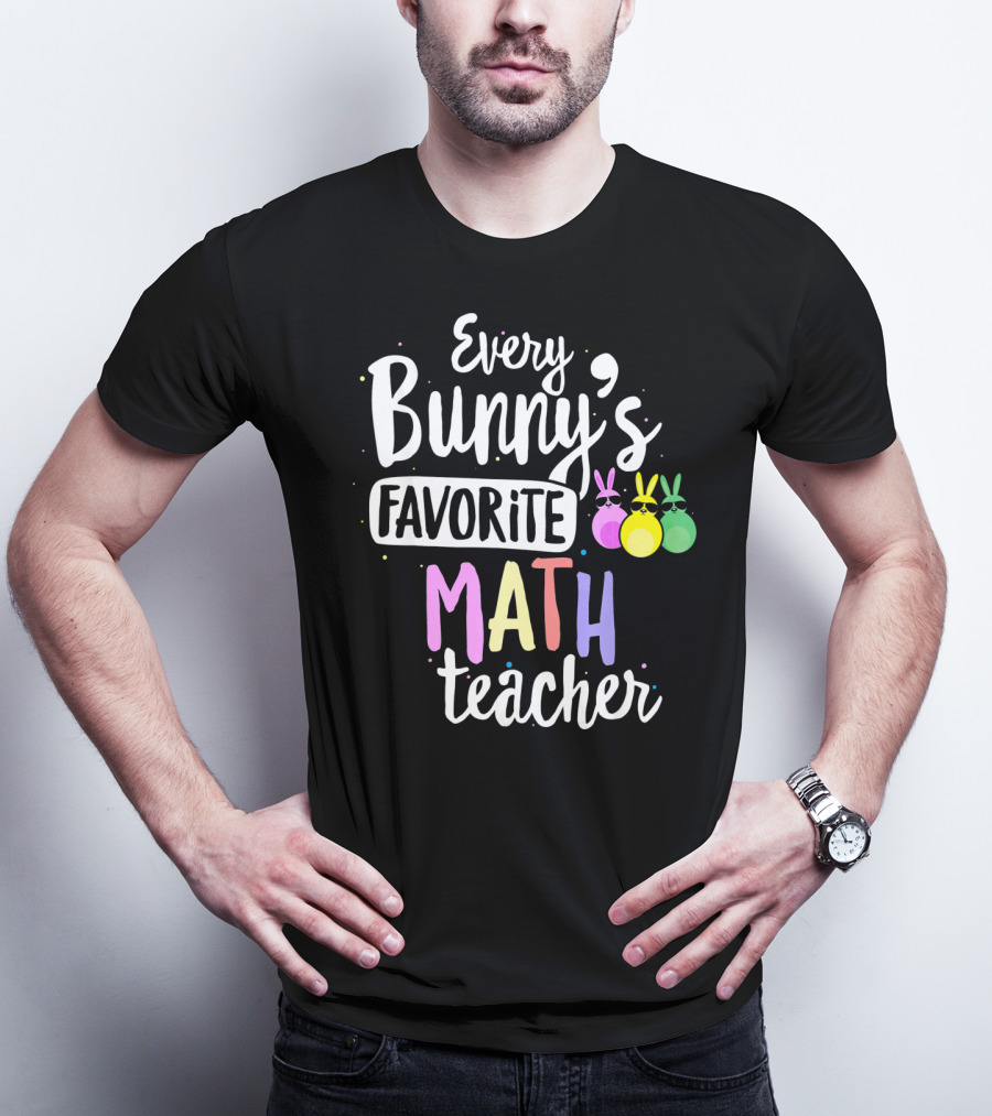 Every Bunny's Favorite Math Teacher With Easter Bunny Ears T-Shirt