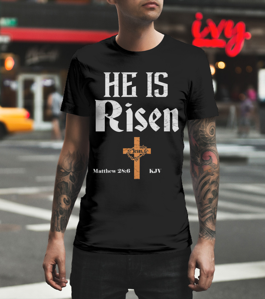 He Is Risen Jesus Matthew 28:6 KJV Cross T-Shirt