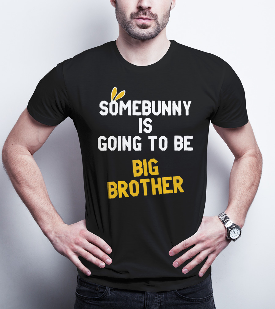 Somebunny Is Going To Be Big Brother Easter Pregnancy Announcement T-Shirt