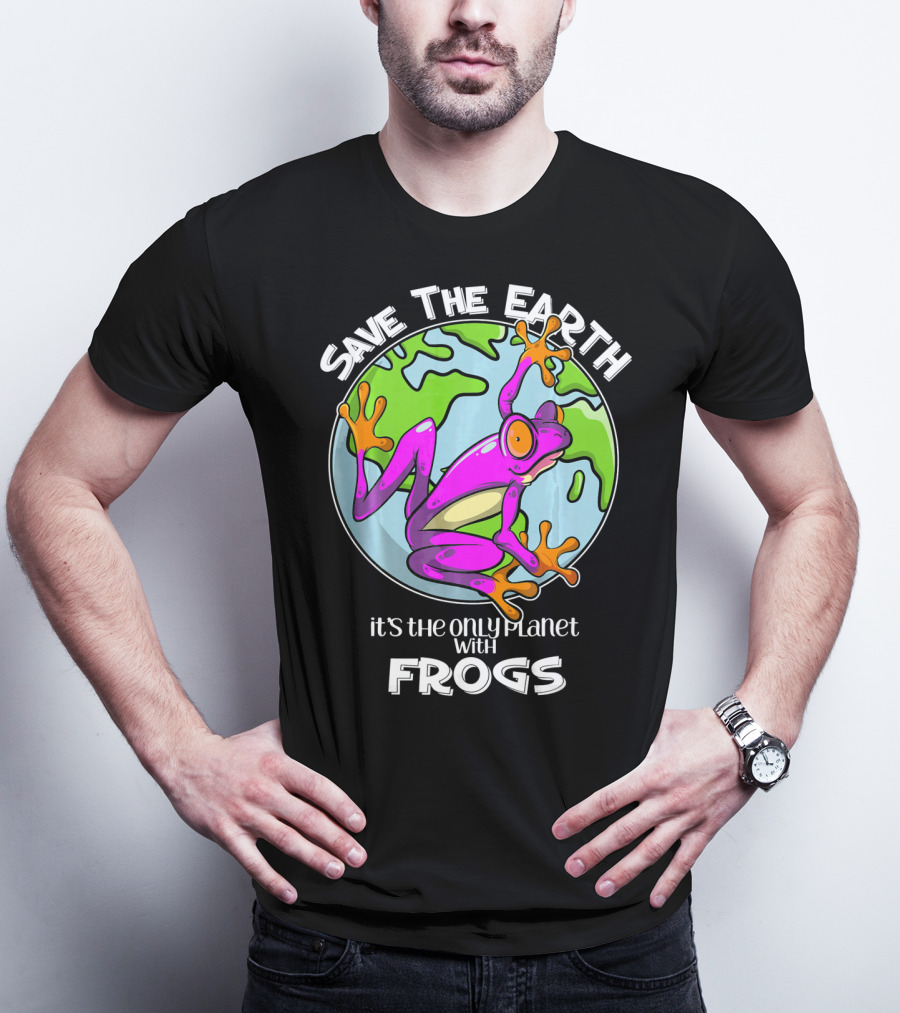 Save The Earth It's The Only Planet With Frogs T-Shirt