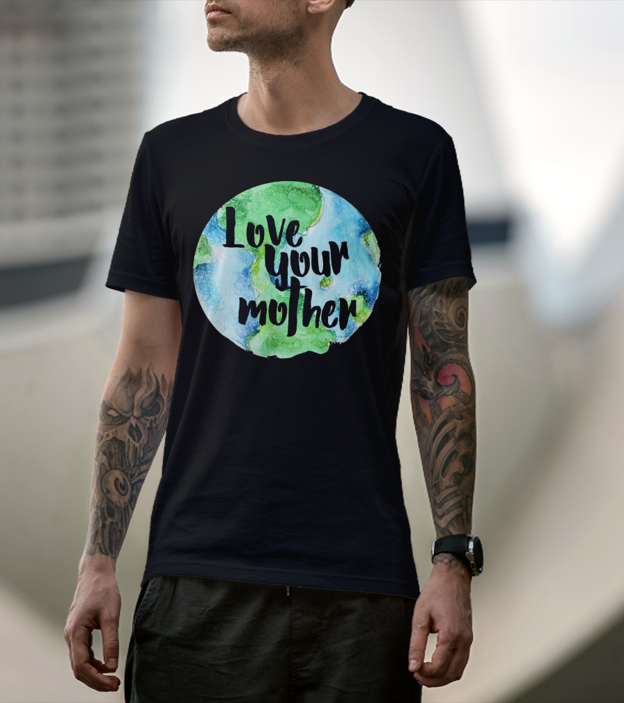 Love Your Mother Earth Day Planet T-Shirt