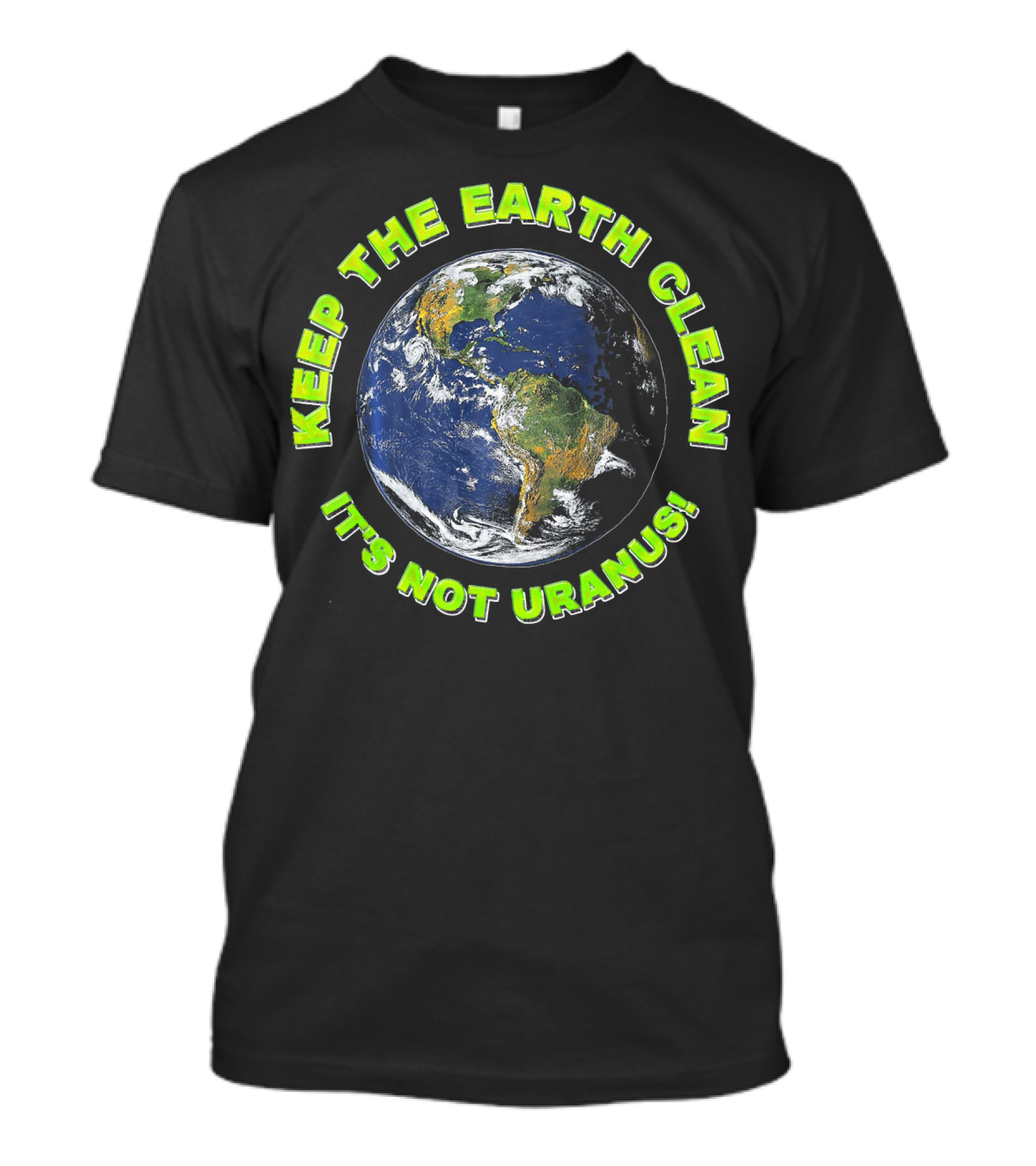 KEEP THE EARTH CLEAN IT'S NOT URANUS T-Shirt