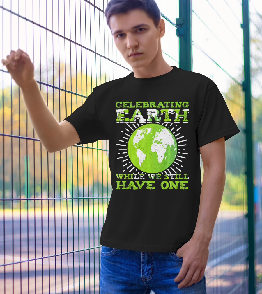 Celebrating Earth While We Still Have One T-Shirt