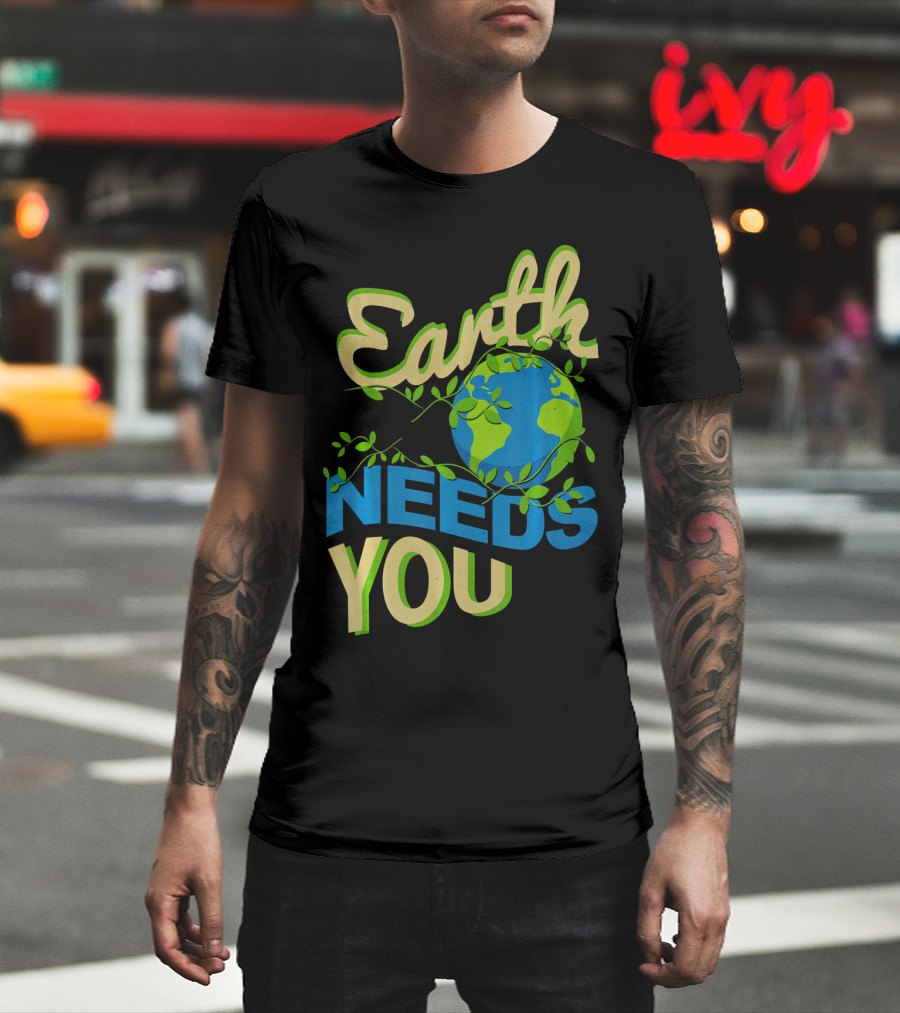 Earth Needs You Conservation Environmental Message T-Shirt
