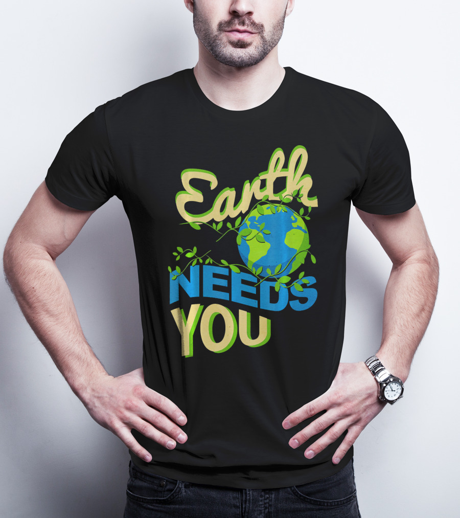 Earth Needs You Conservation Environmental Message T-Shirt
