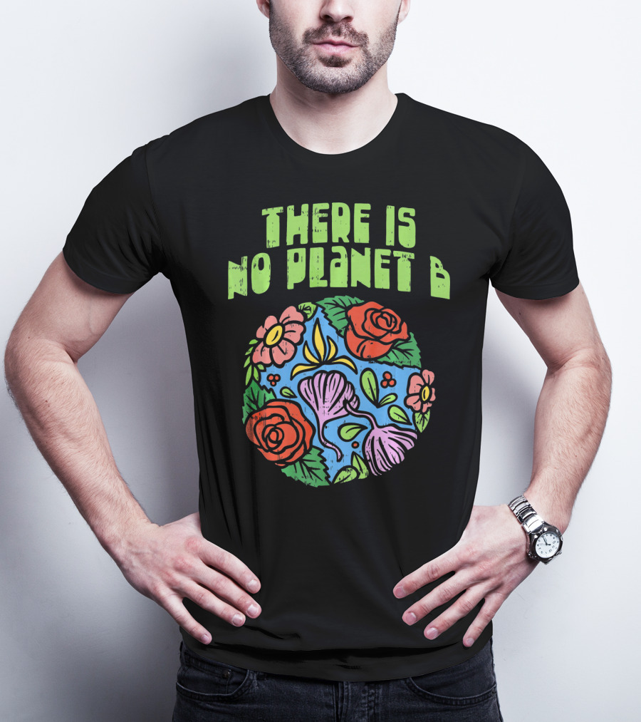 THERE IS NO PLANET B FLORAL EARTH DAY FLOWERS T-Shirt