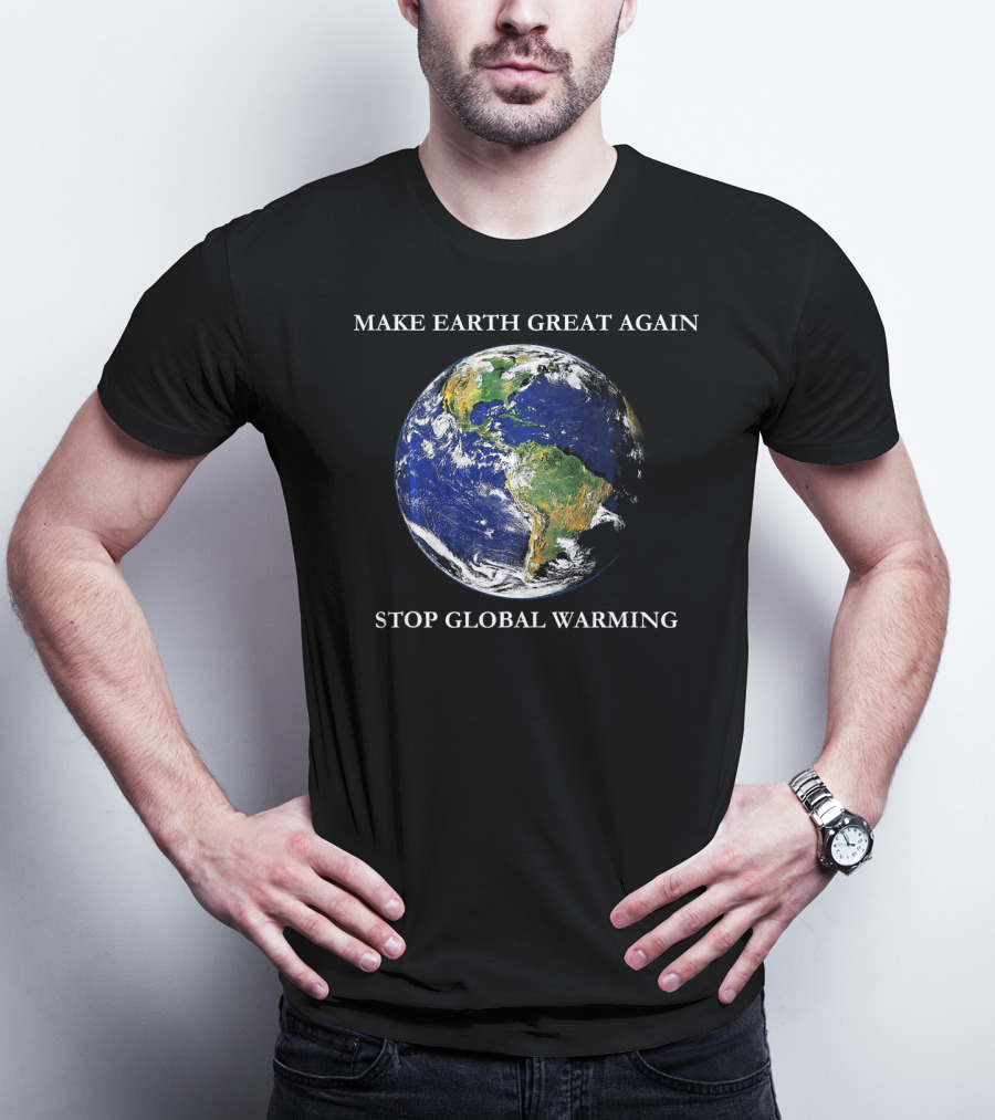 MAKE EARTH GREAT AGAIN STOP GLOBAL WARMING Earth Image T-Shirt