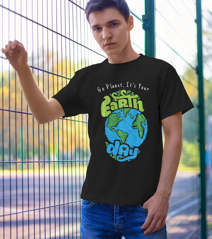 Go Planet It's Your Earth Day Earth Globe With Leaves Eco-Friendly T-Shirt