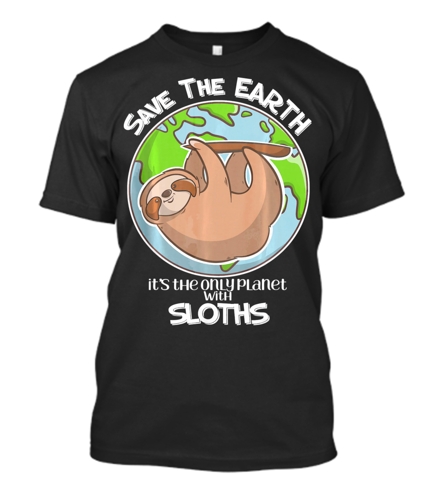 Save The Earth It's The Only Planet With Sloths T-Shirt