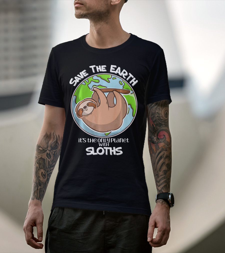 Save The Earth It's The Only Planet With Sloths T-Shirt
