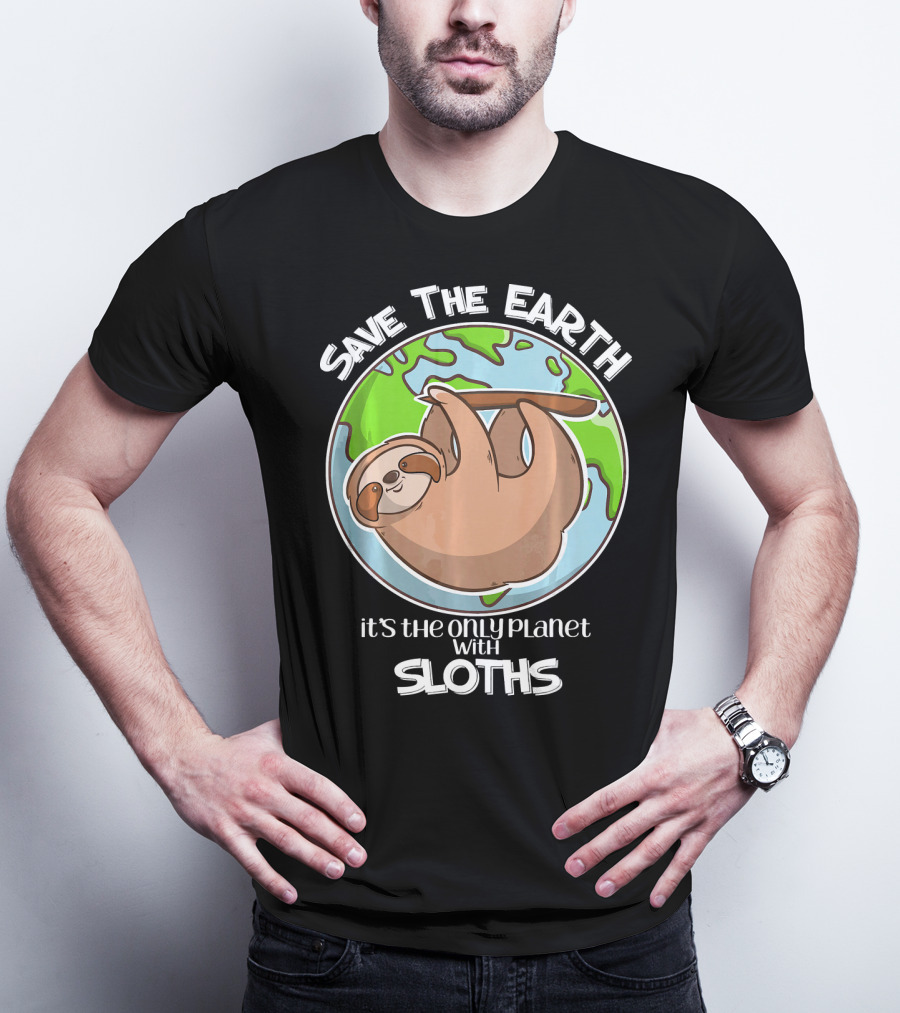 Save The Earth It's The Only Planet With Sloths T-Shirt