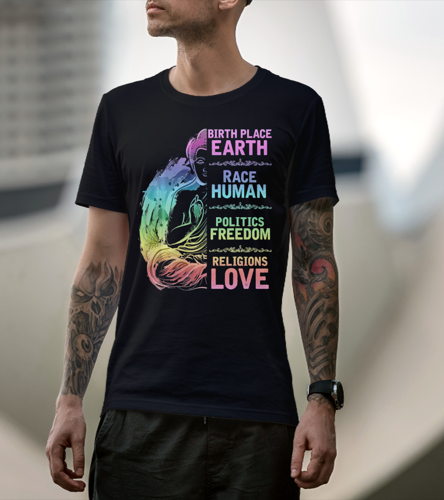 Birth Place Earth Race Human Politics Freedom Religions Love T-Shirt