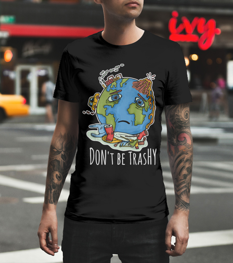 Earth Day Funny Don't Be Trashy Sad Earth Cartoon Pollution Elements T-Shirt
