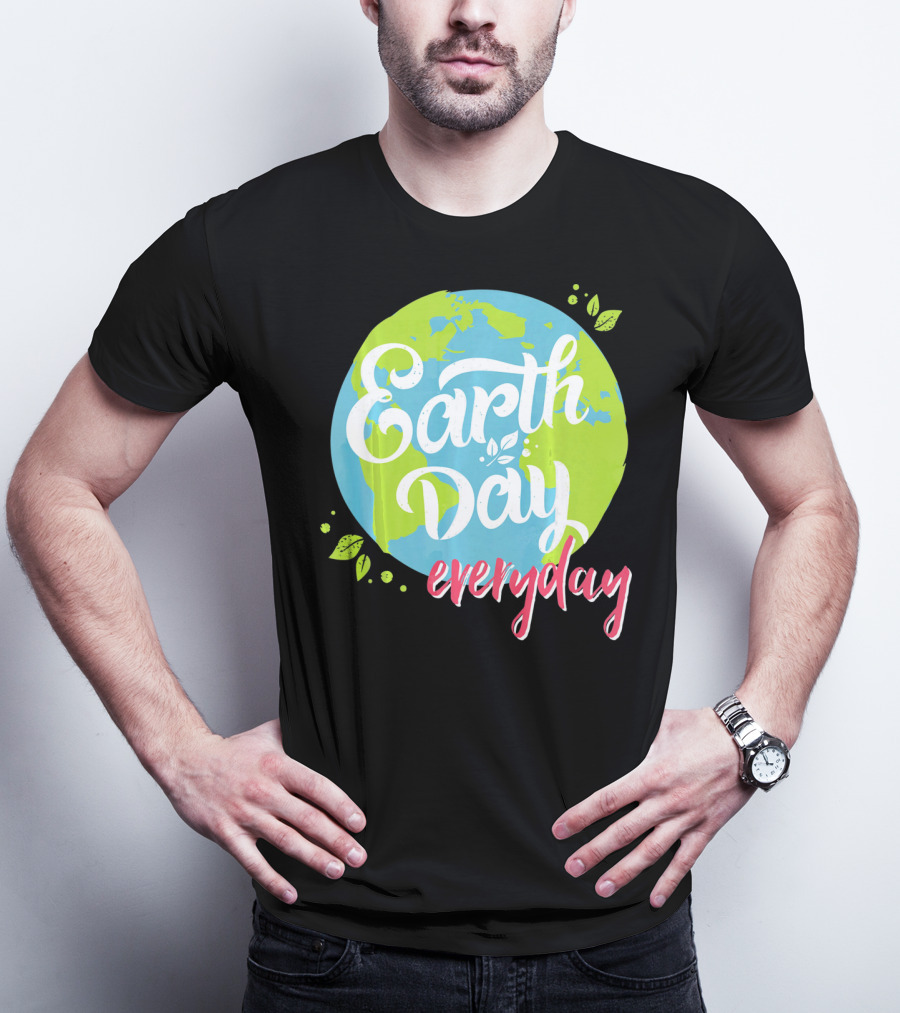 Earth Day Everyday Celebrate Earth Day T-Shirt