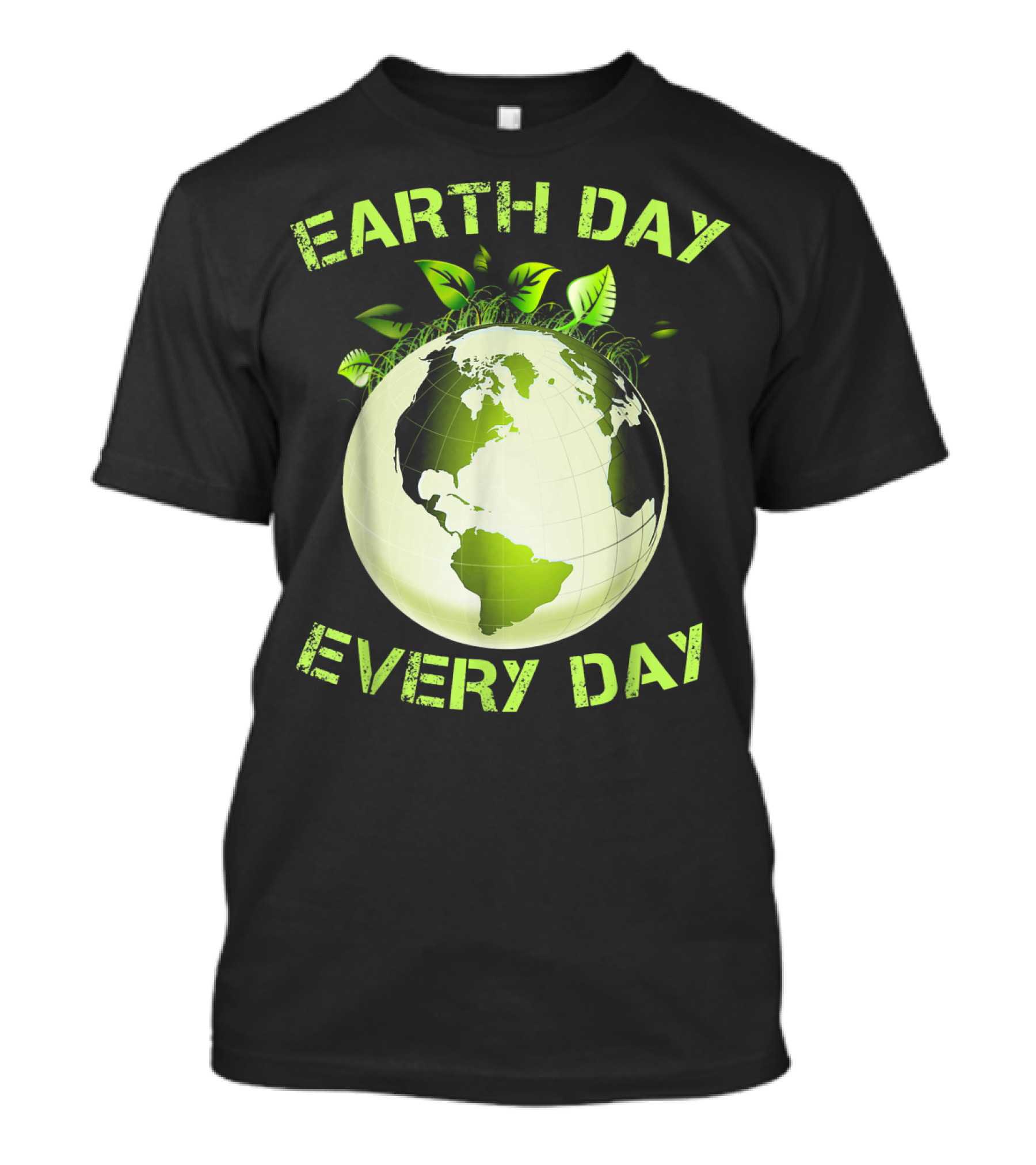 EARTH DAY EVERY DAY T-Shirt
