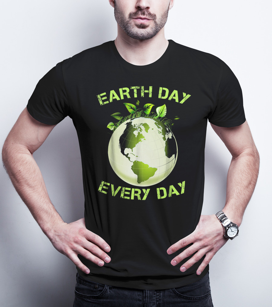 EARTH DAY EVERY DAY T-Shirt