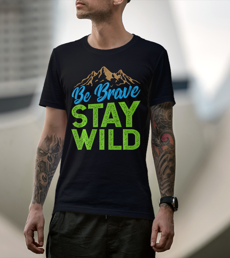 Be Brave Stay Wild Earth Day Mountains T-Shirt