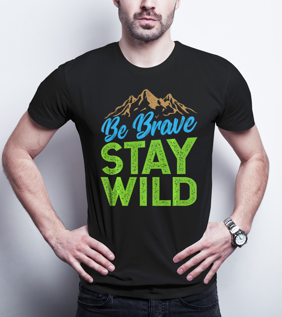 Be Brave Stay Wild Earth Day Mountains T-Shirt