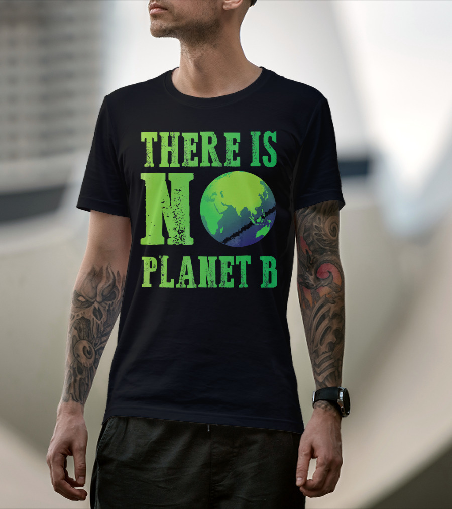 There Is No Planet B Earth Day Environmental Awareness Recycle T-Shirt