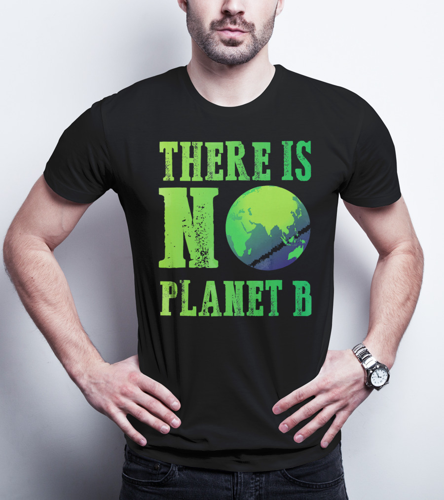There Is No Planet B Earth Day Environmental Awareness Recycle T-Shirt